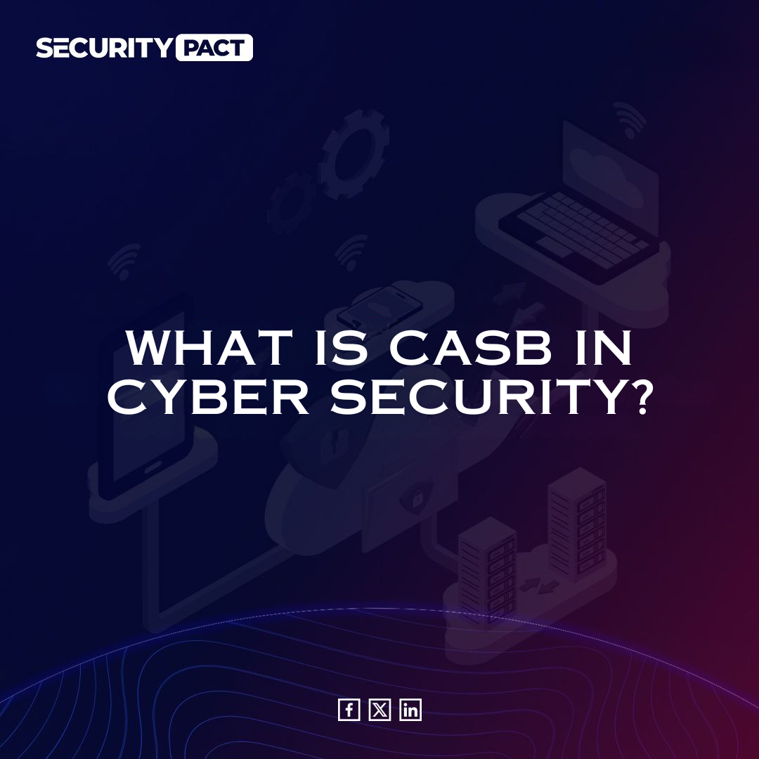 Understanding What is CASB in Cyber Security?